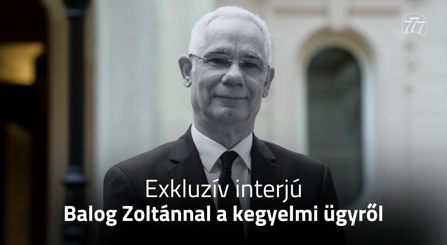 Exkluzív nagyinterjút adott a 777-nek Balog Zoltán – 777